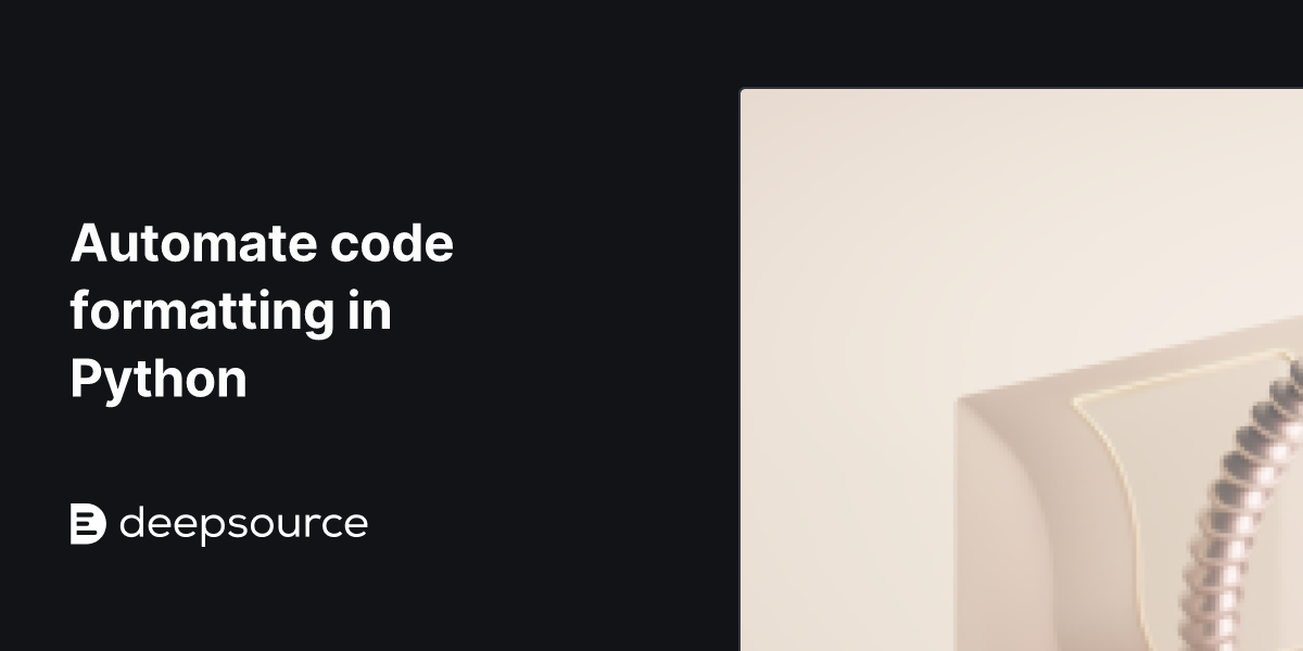 Automate code formatting in Python • DeepSource Automate code formatting in Python • DeepSource