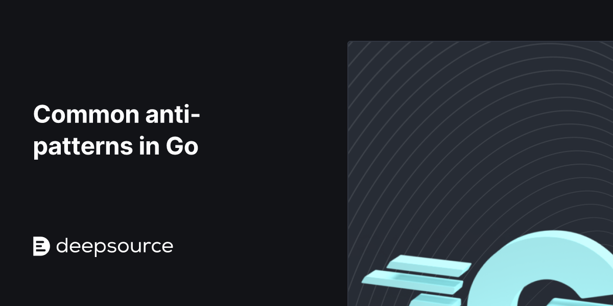 Common anti-patterns in Go • DeepSource