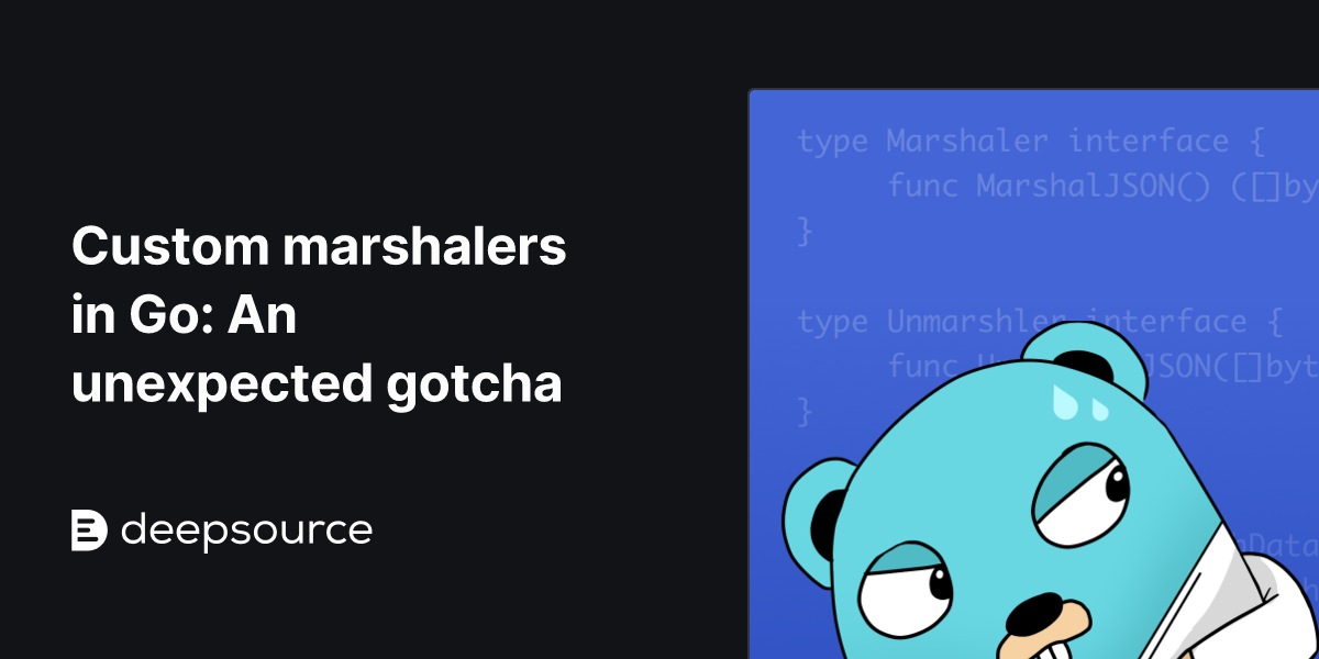 Custom marshalers in Go: An unexpected gotcha • DeepSource