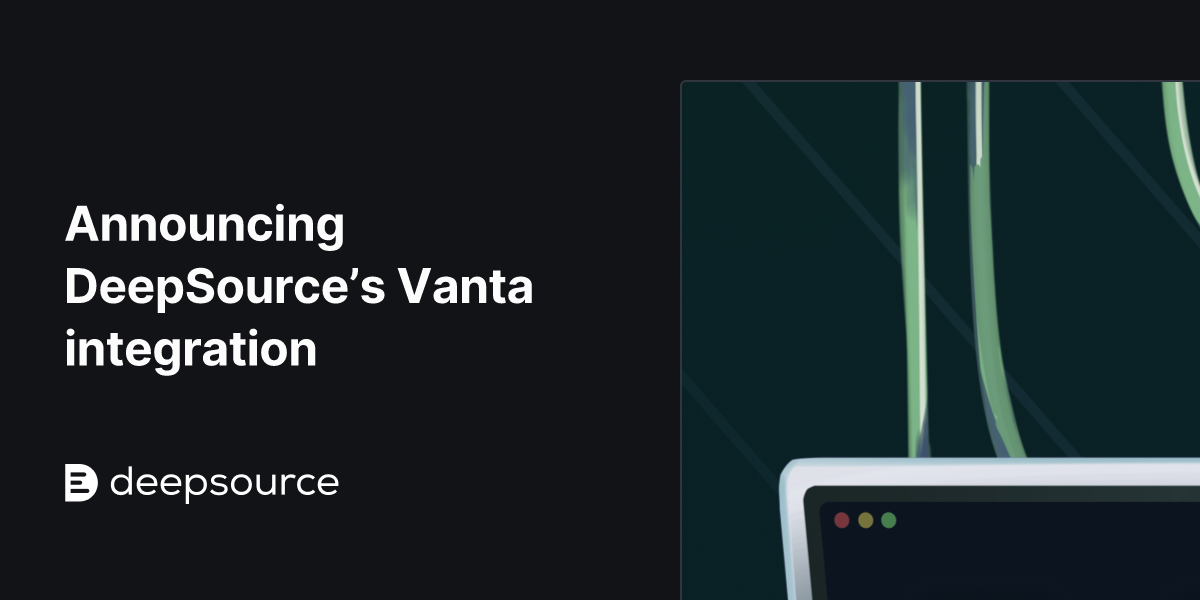 Announcing DeepSource’s Vanta integration • DeepSource