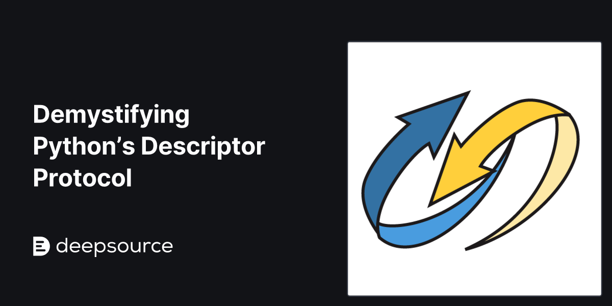 Demystifying Python’s Descriptor Protocol • DeepSource Demystifying Python’s Descriptor Protocol • DeepSource