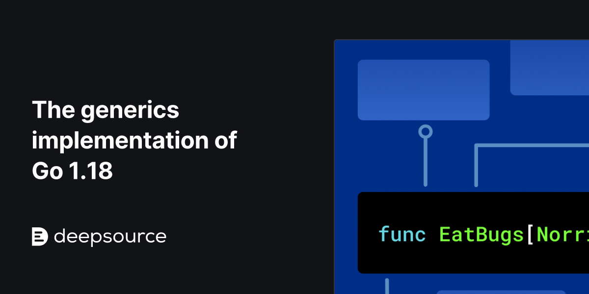 The generics implementation of Go 1.18 • DeepSource