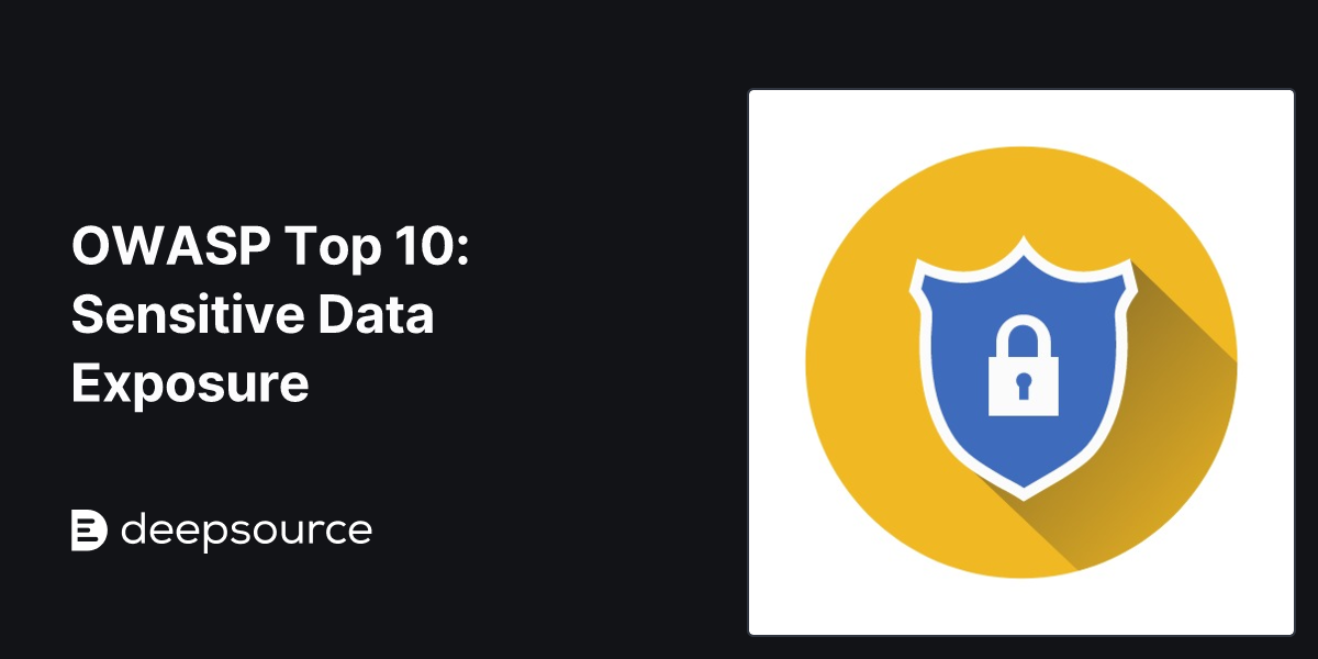 OWASP Top 10: Sensitive Data Exposure • DeepSource