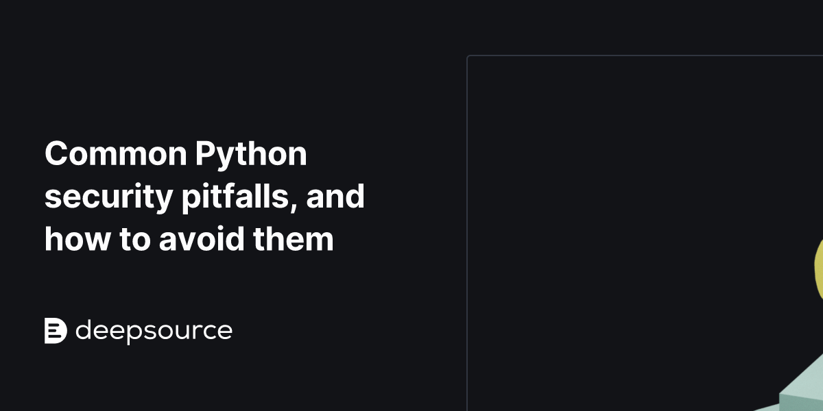 Common Python Security Pitfalls And How To Avoid Them • Deepsource