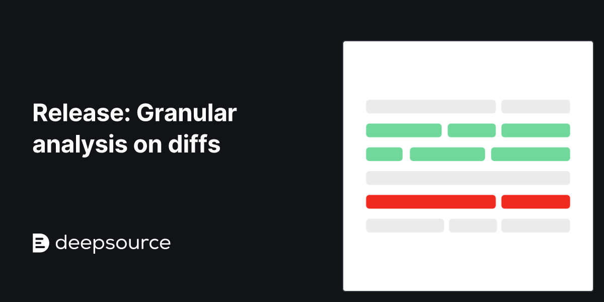 Release: Granular analysis on diffs • DeepSource