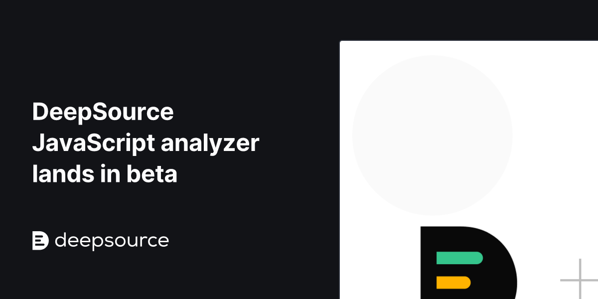 DeepSource JavaScript analyzer lands in beta • DeepSource