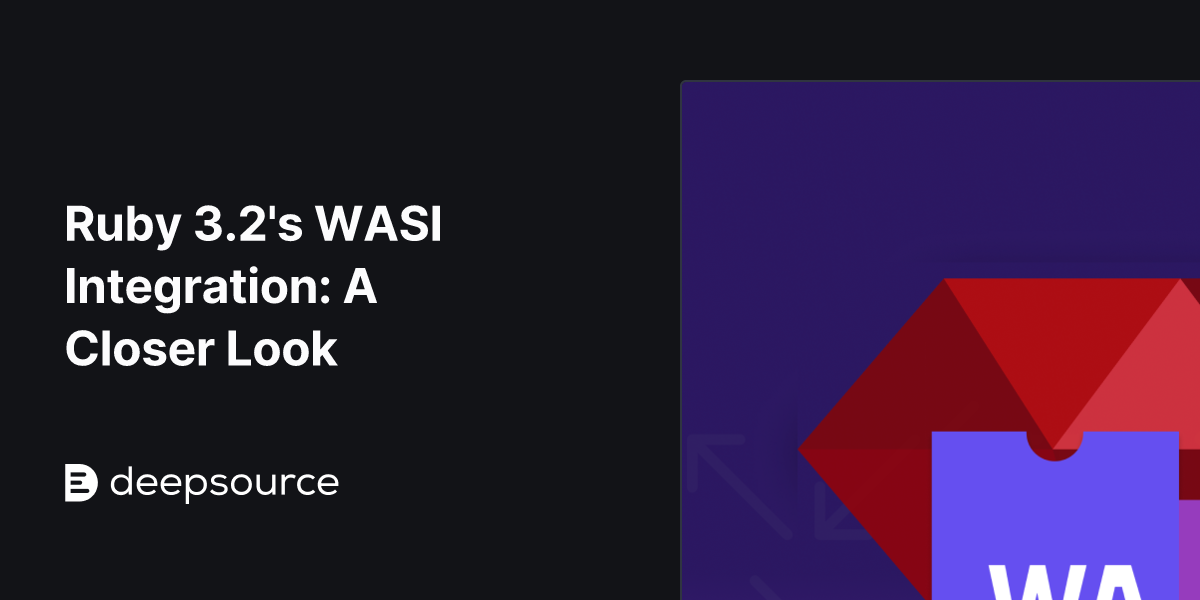 Ruby 3.2's WASI Integration: A Closer Look • DeepSource