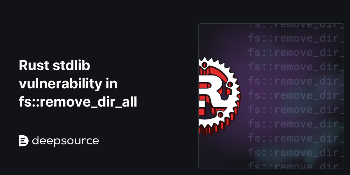 Rust stdlib vulnerability in fs::remove_dir_all • DeepSource