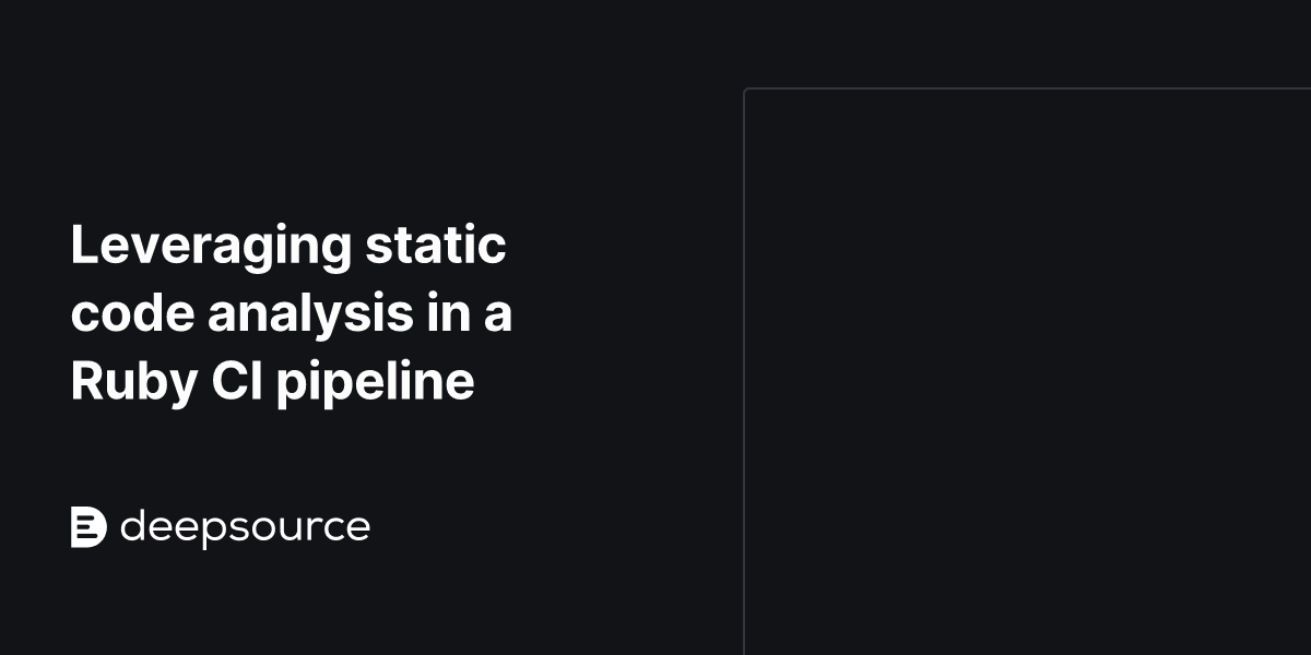 Leveraging static code analysis in a Ruby CI pipeline • DeepSource