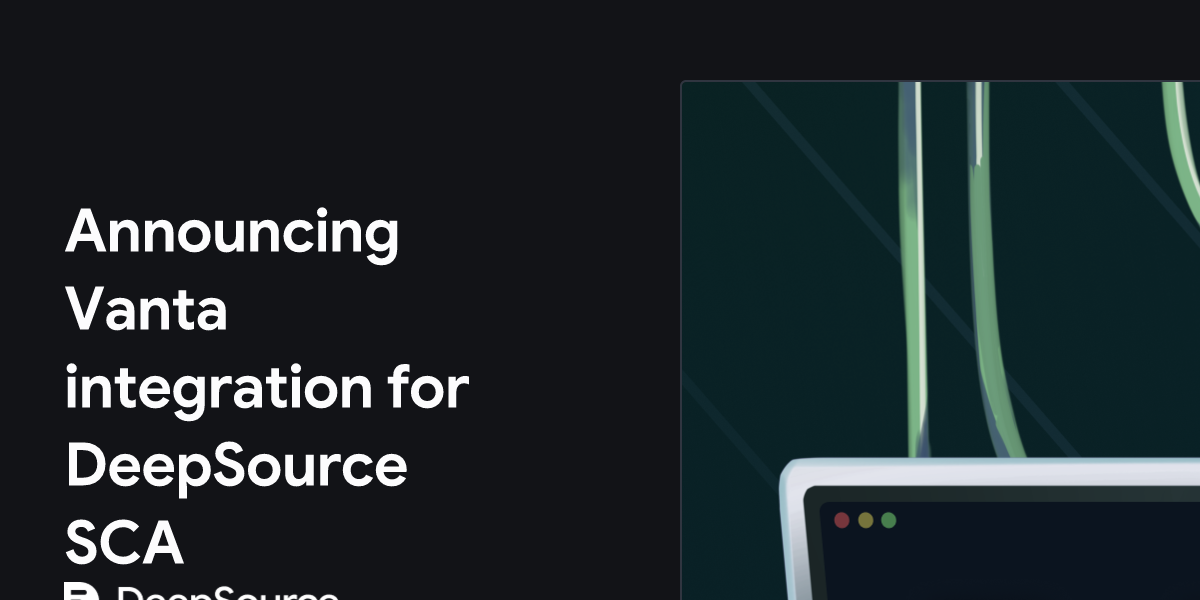 Announcing Vanta integration for DeepSource SCA • DeepSource